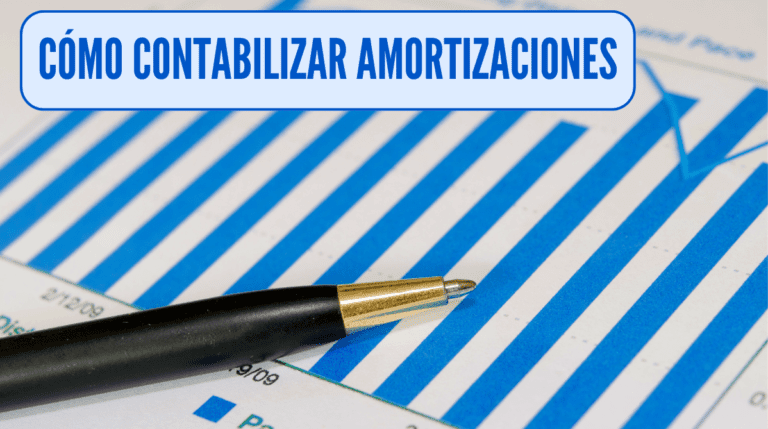 Cómo Contabilizar Amortizaciones【 Con Ejemplos