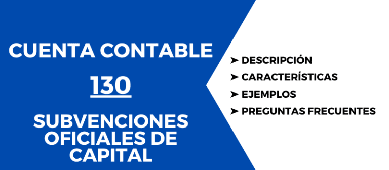 Cuenta Contable 130 Subvenciones Oficiales de Capital | Descripción y Uso Cuenta Contable 130 Subvenciones Oficiales de Capital | Descripción y Uso