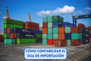 Cómo Contabilizar el DUA de Importación Con Ejemplos